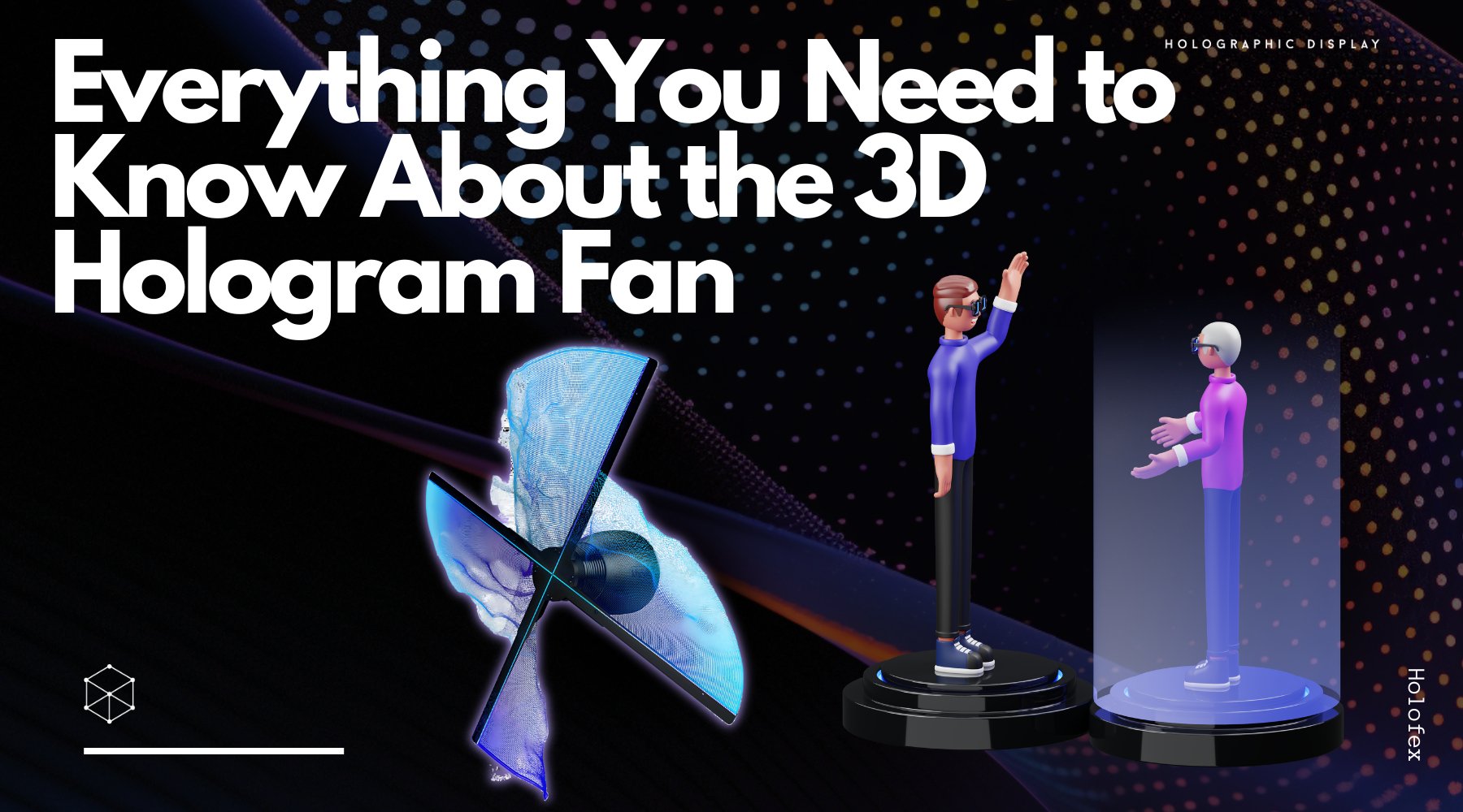 Everything You Need to Know About the 3D Hologram Fan – Holofex