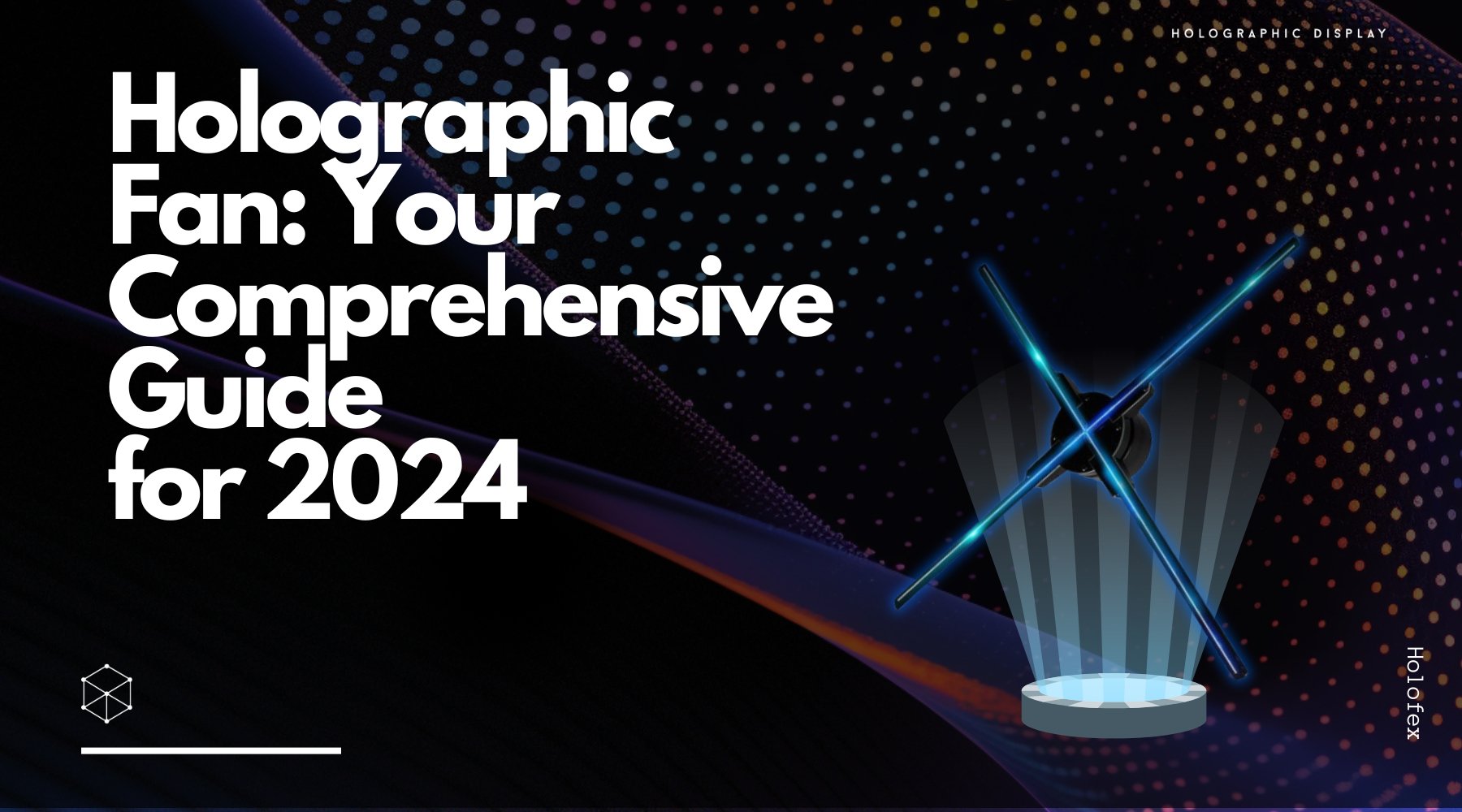 Holographic Fan: The Ultimate Guide for 2024 – Holofex