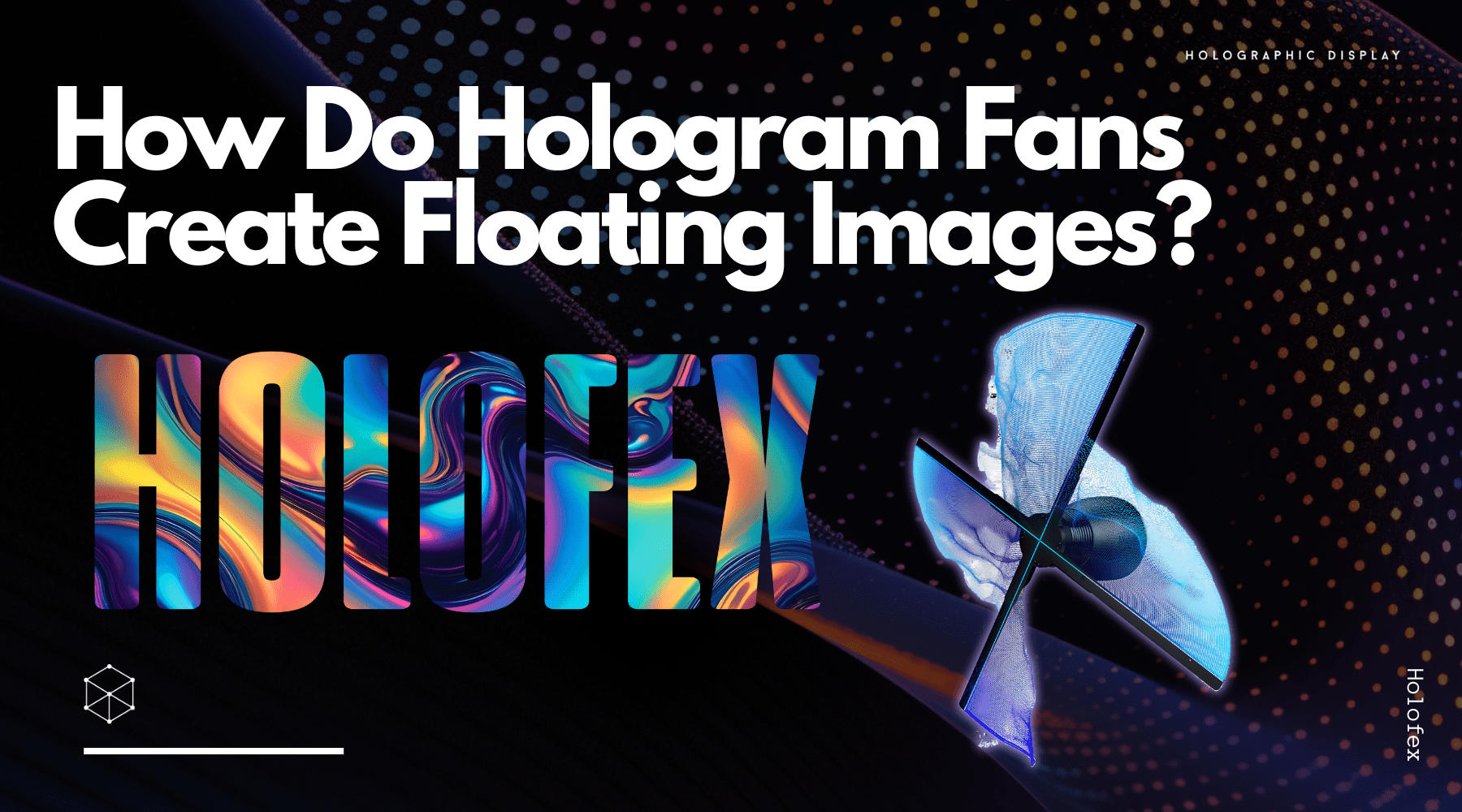 How Hologram Fans Create Floating Images – Holofex